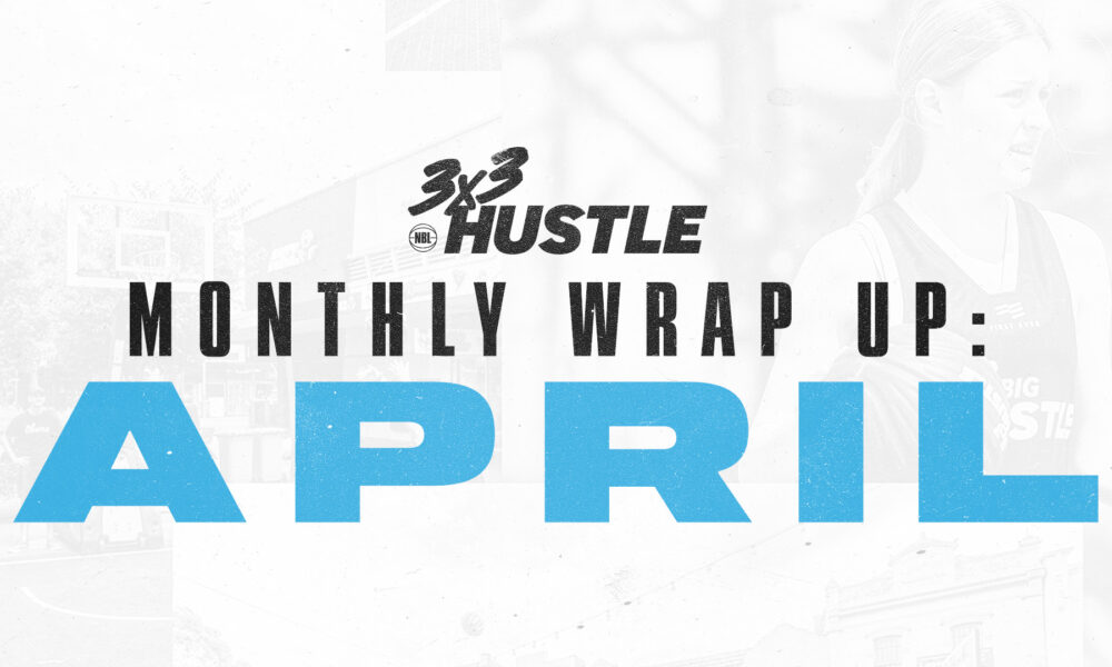 3x3Hustle Wrap: April – 3x3hustle.com